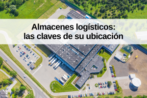 Dónde ubicar un almacén logístico